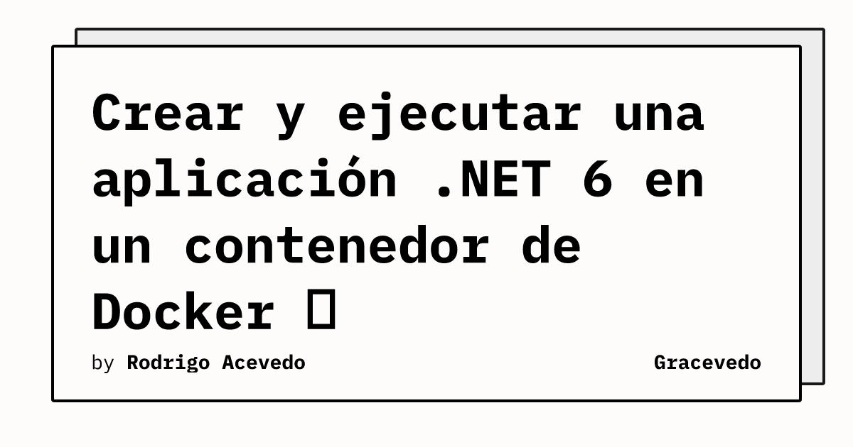 Crear y ejecutar una aplicación .NET 6 en un contenedor de Docker 🐳